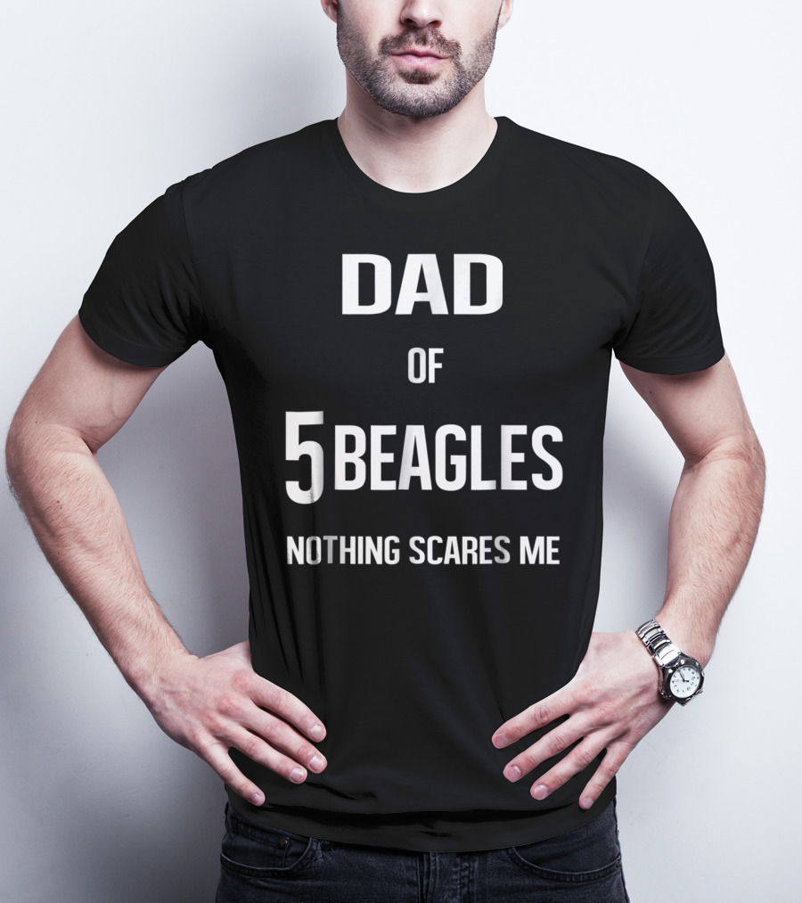 Dad Of 5 Beagles Nothing Scares Me T-Shirt