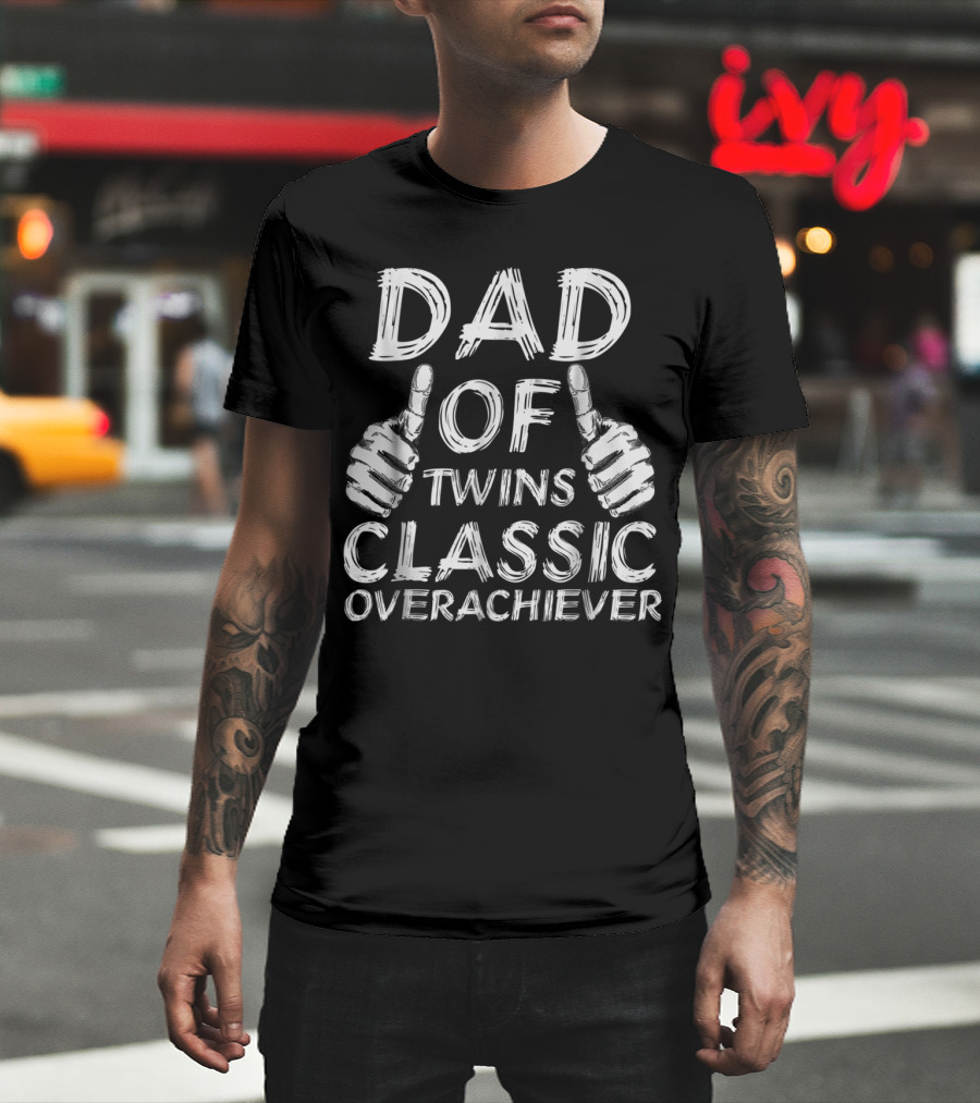Dad Of Twins Thumbs Up Classic Overachiever T-Shirt