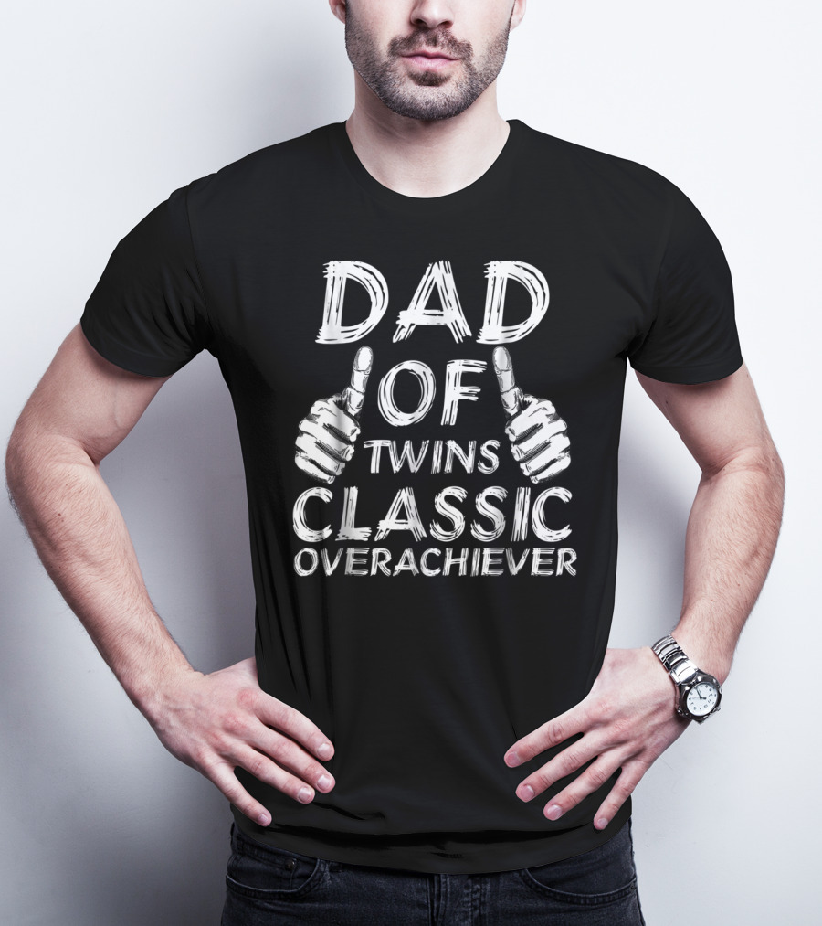 Dad Of Twins Thumbs Up Classic Overachiever T-Shirt