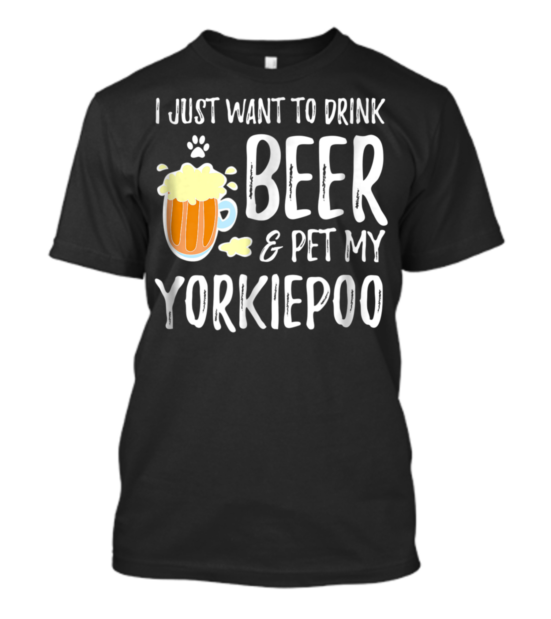 I Just Want To Drink Beer And Pet My Yorkiepoo T-Shirt