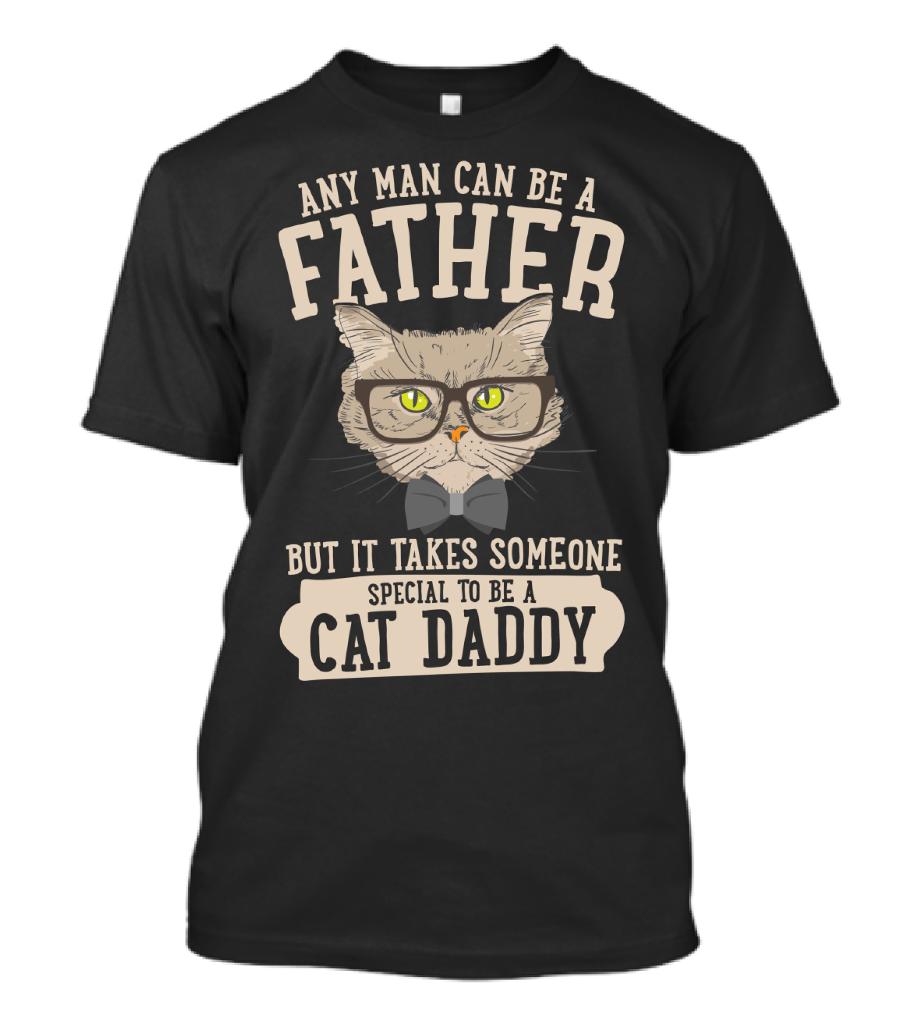 Any Man Can Be A Father But It Takes Someone Special To Be A Cat Daddy T-Shirt