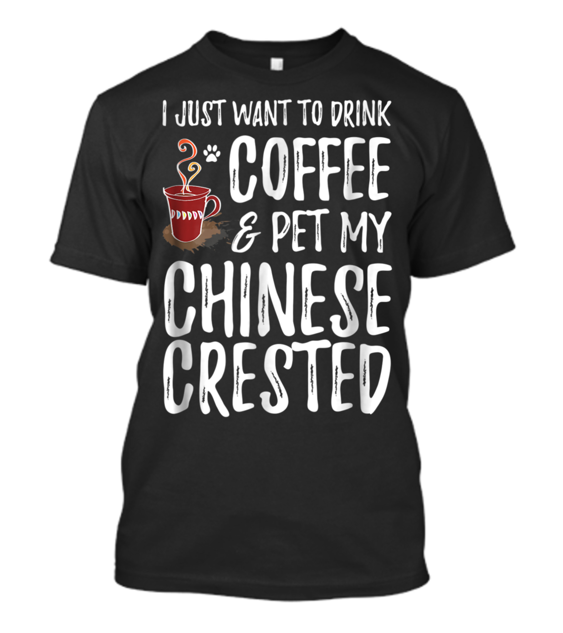 I Just Want To Drink Coffee And Pet My Chinese Crested T-Shirt