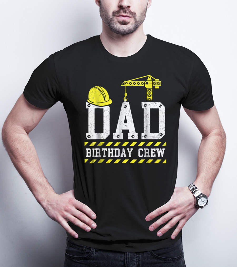 Dad Birthday Crew Construction Theme With Hard Hat And Crane T-Shirt