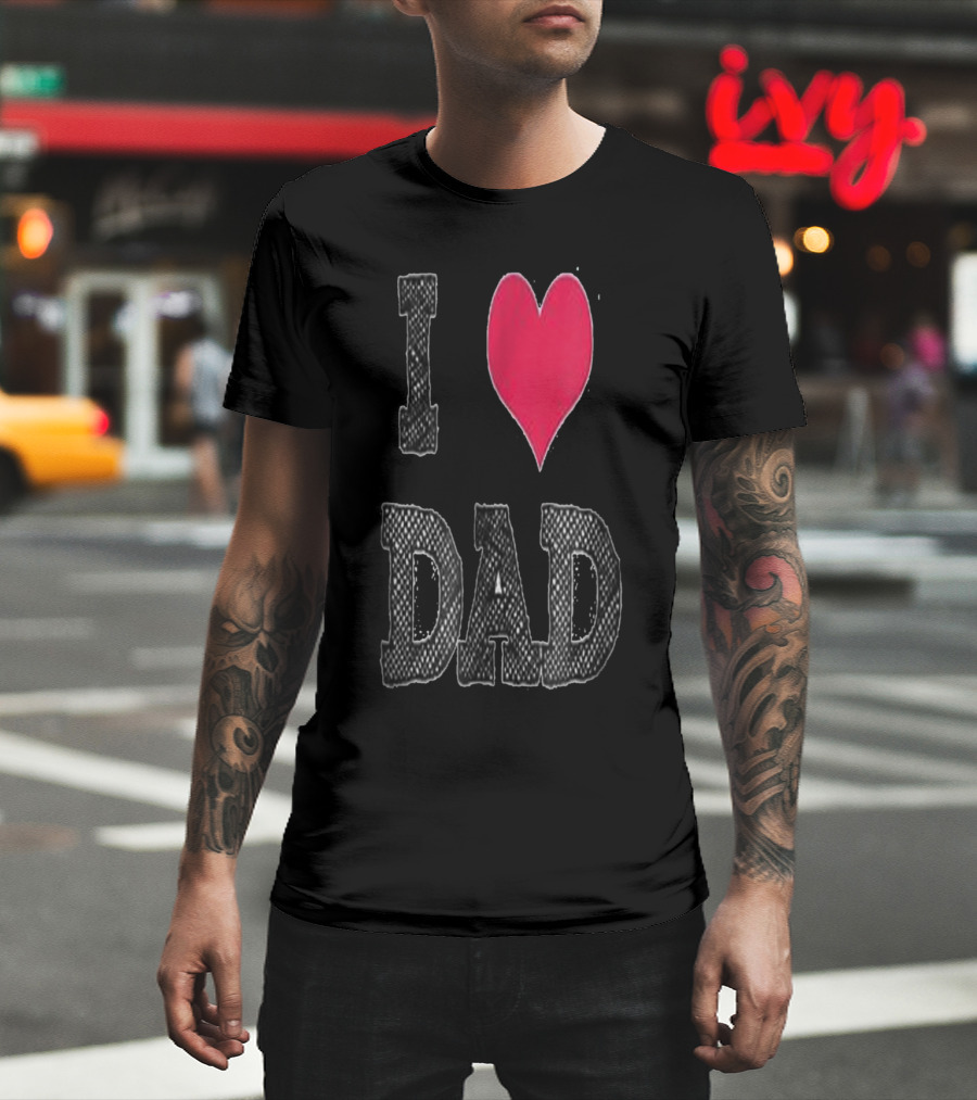 I LOVE DAD T-Shirt