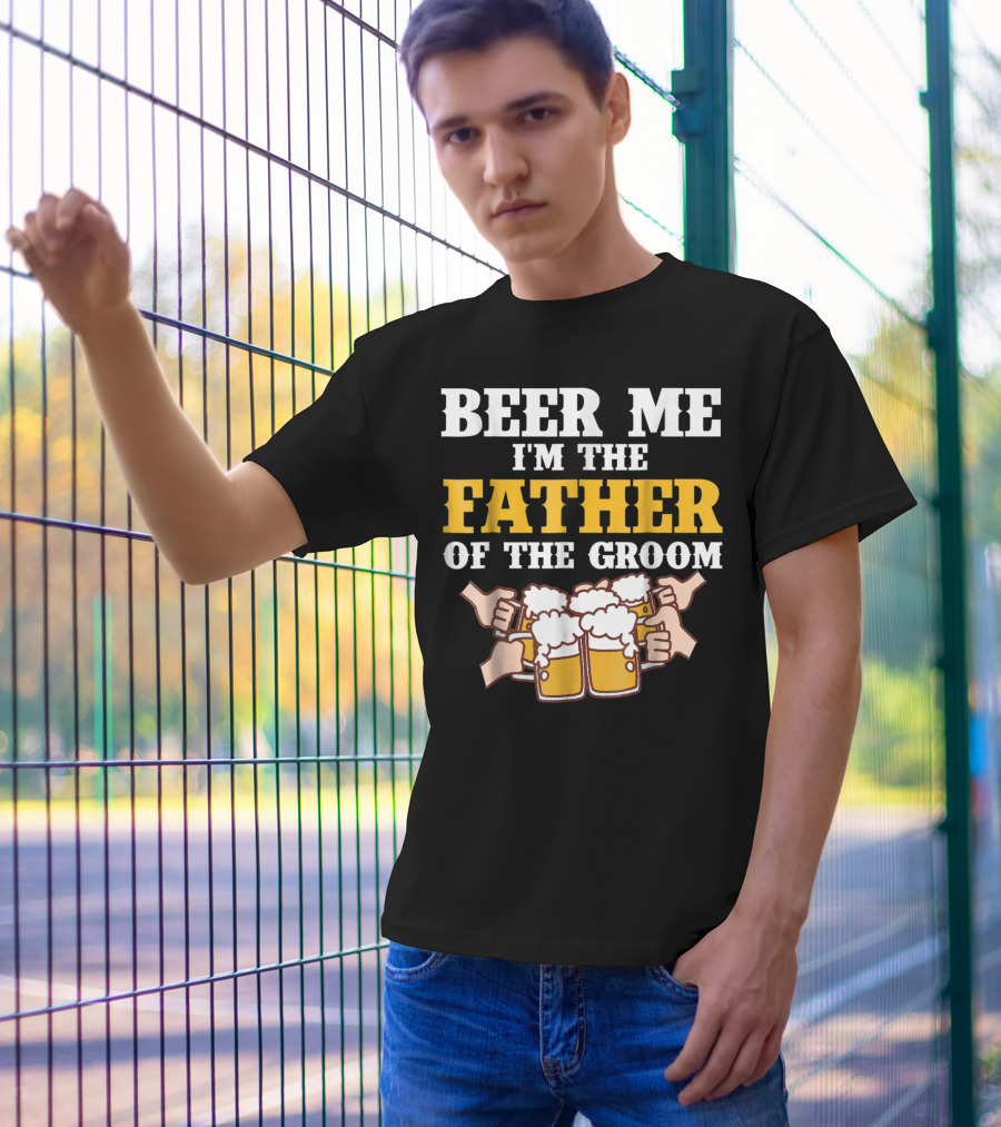 Beer Me I'm The Father Of The Groom With Beer Mugs T-Shirt