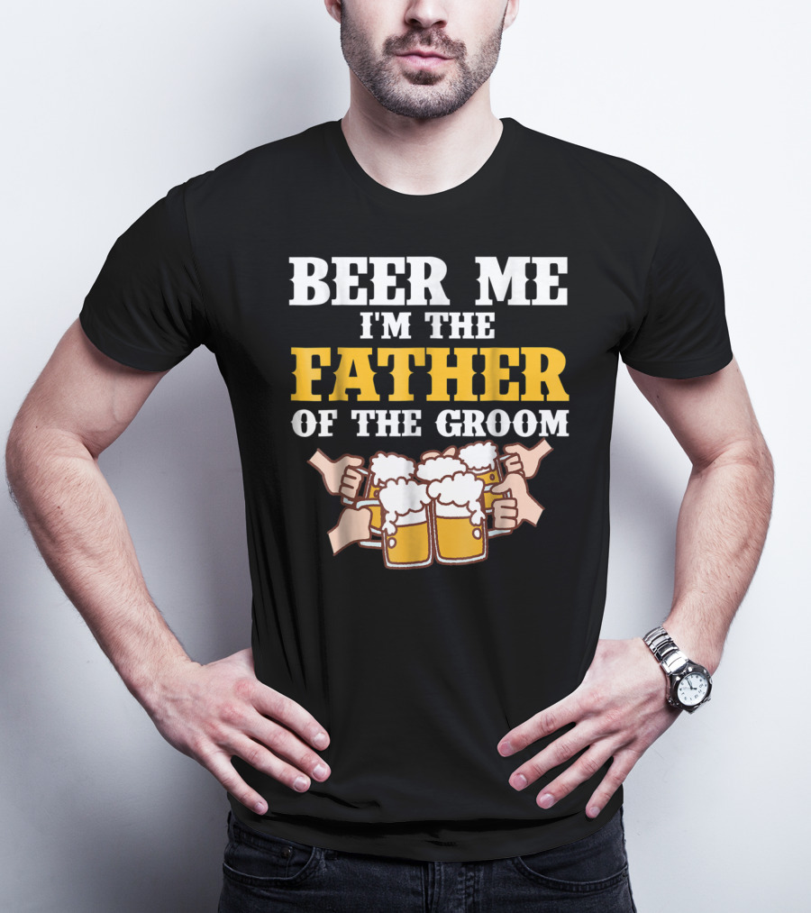 Beer Me I'm The Father Of The Groom With Beer Mugs T-Shirt