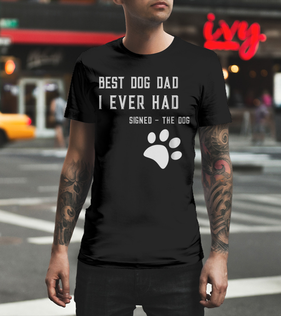 Best Dog Dad I Ever Had Signed The Dog Paw Prints T-Shirt