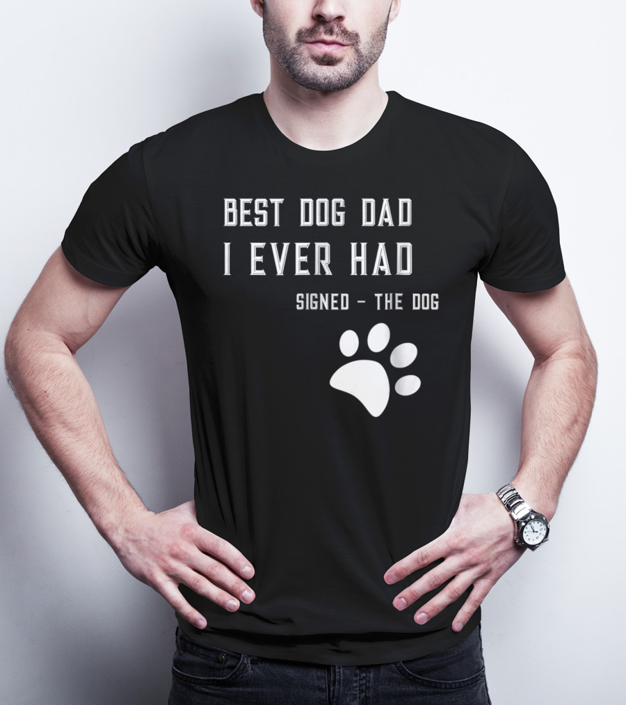 Best Dog Dad I Ever Had Signed The Dog Paw Prints T-Shirt