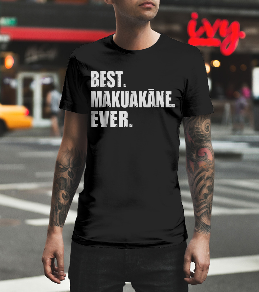 BEST MAKUAKĀNE EVER HAWAIIAN DAD T-Shirt