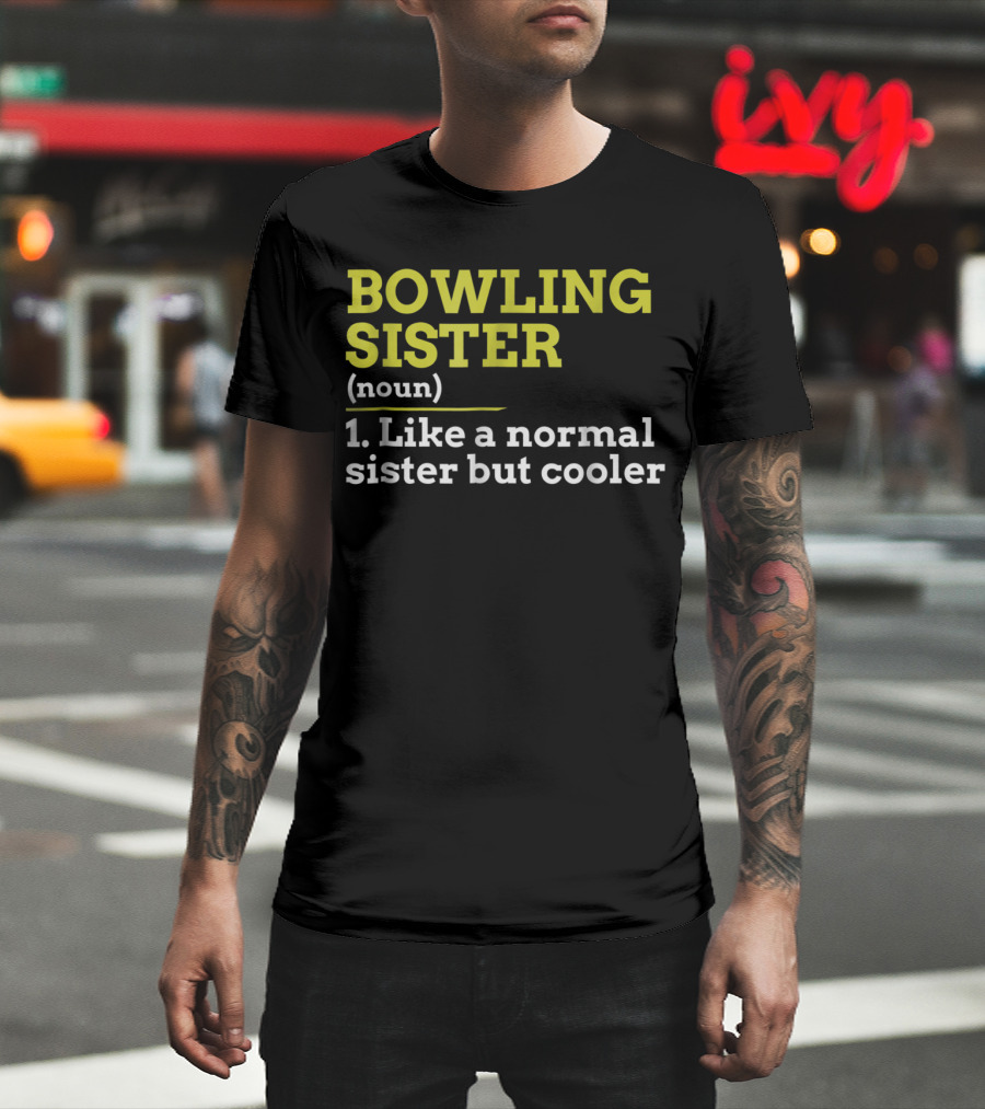 BOWLING SISTER (noun) 1. Like A Normal Sister But Cooler T-Shirt