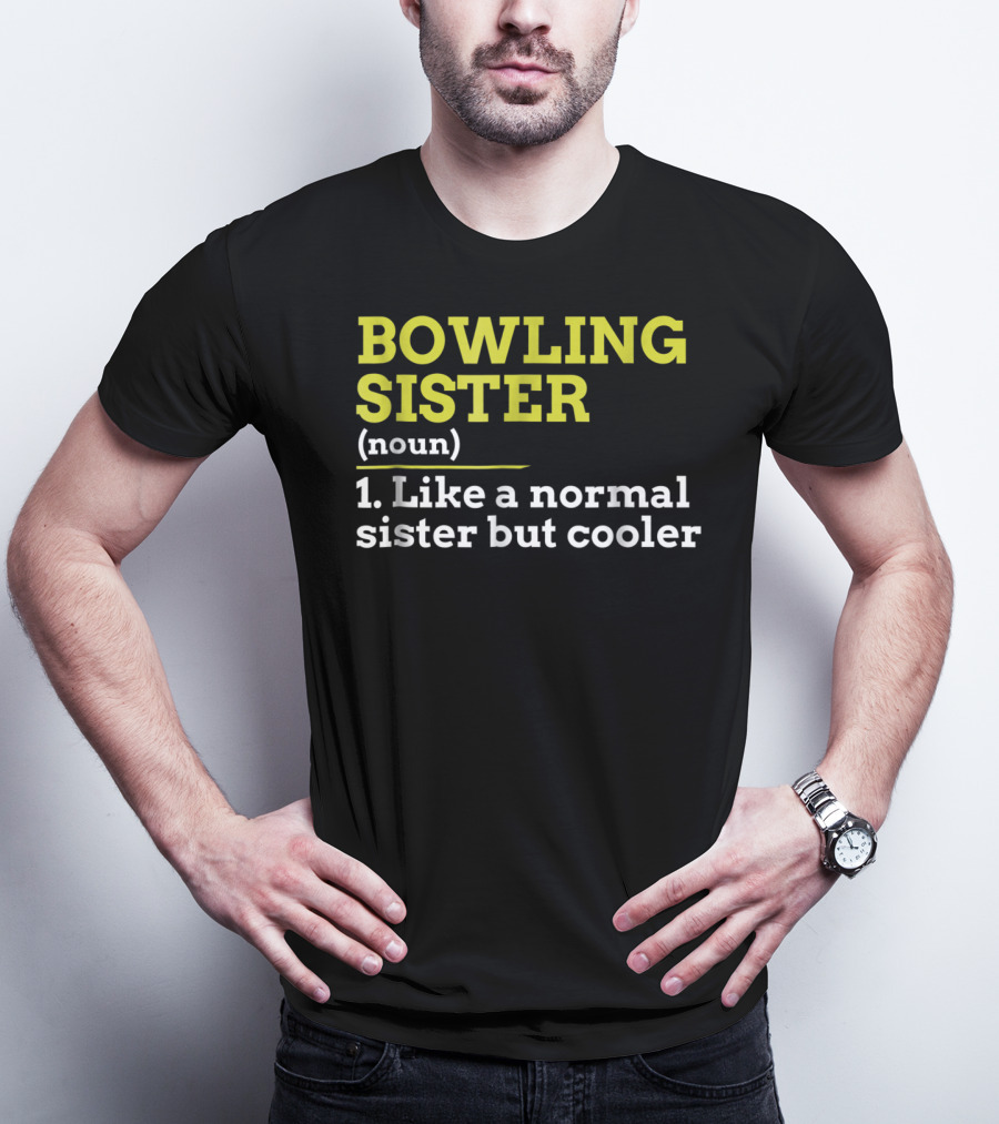 BOWLING SISTER (noun) 1. Like A Normal Sister But Cooler T-Shirt