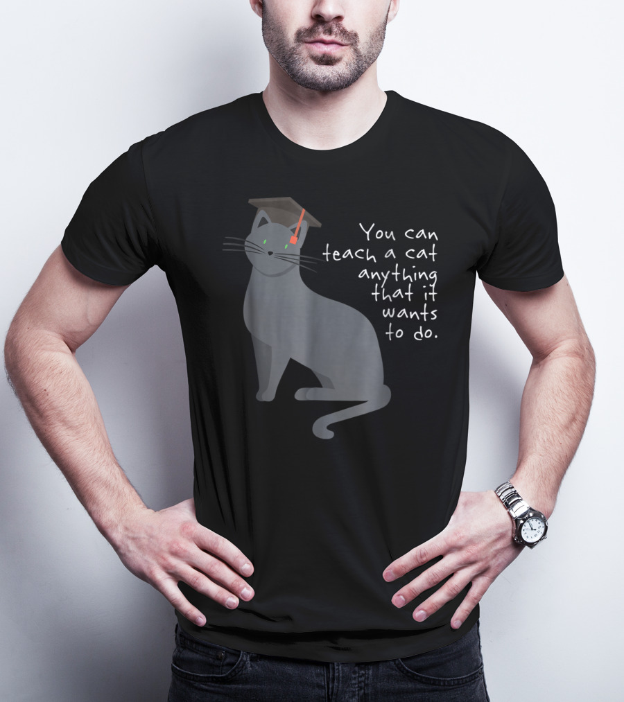 You Can Teach A Cat Anything That It Wants To Do Cat Dad78 T-Shirt