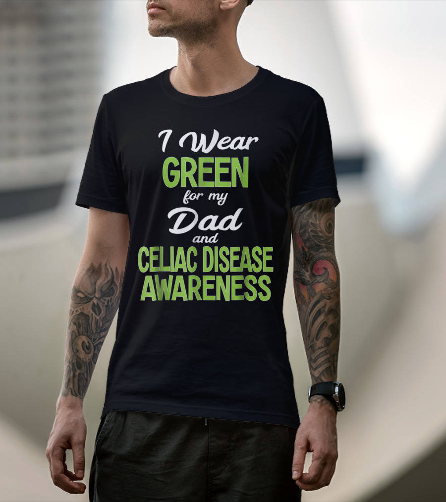 I Wear Green For My Dad And Celiac Disease Awareness T-Shirt