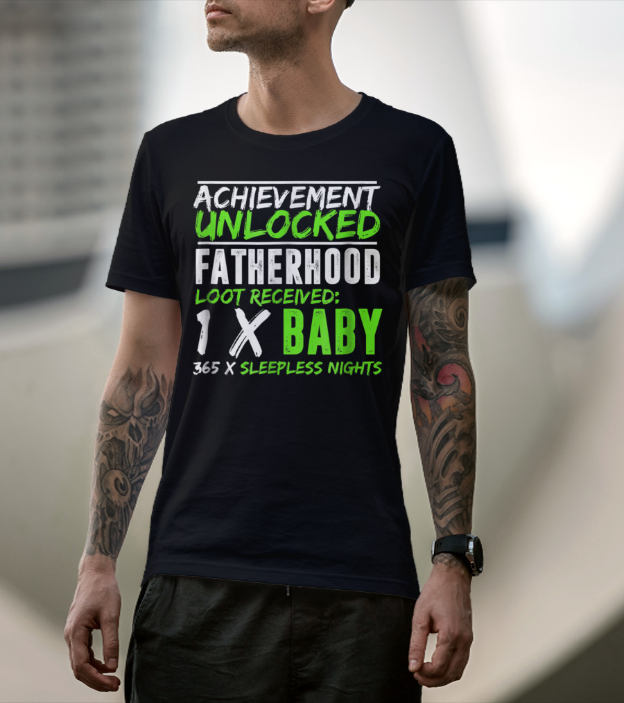 Achievement Unlocked Fatherhood Loot Received 1x Baby 365x Sleepless Nights T-Shirt