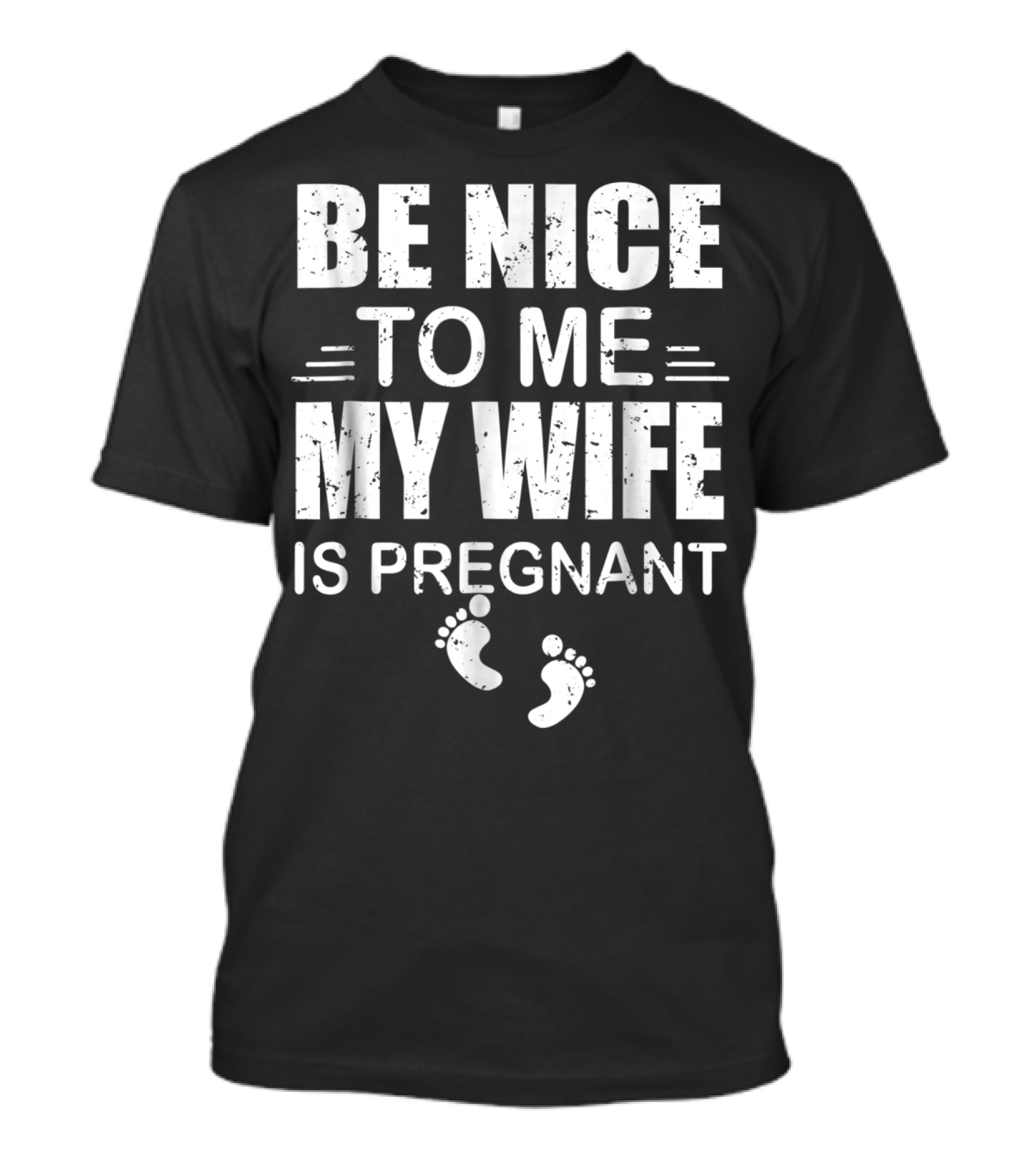 Be Nice To Me My Wife Is Pregnant New Dad Announcement Footprints T-Shirt