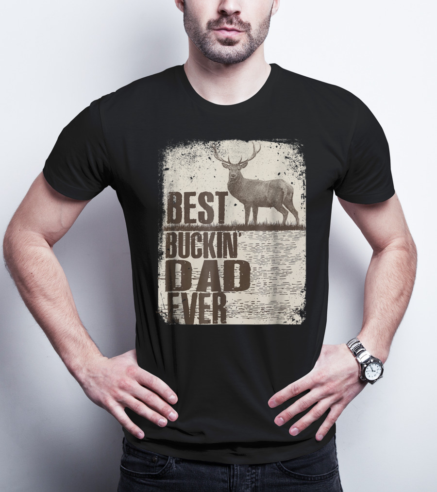 Best Buckin Dad Ever Funny Dads Stag Deer Rustic Outdoors T-Shirt