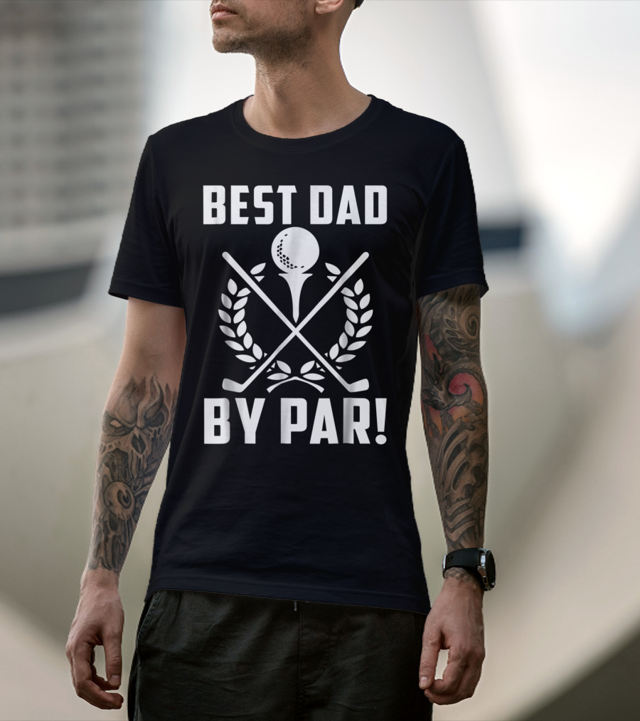 Best Dad By Par Golf Themed Design With Crossed Clubs And Laurel Wreath T-Shirt
