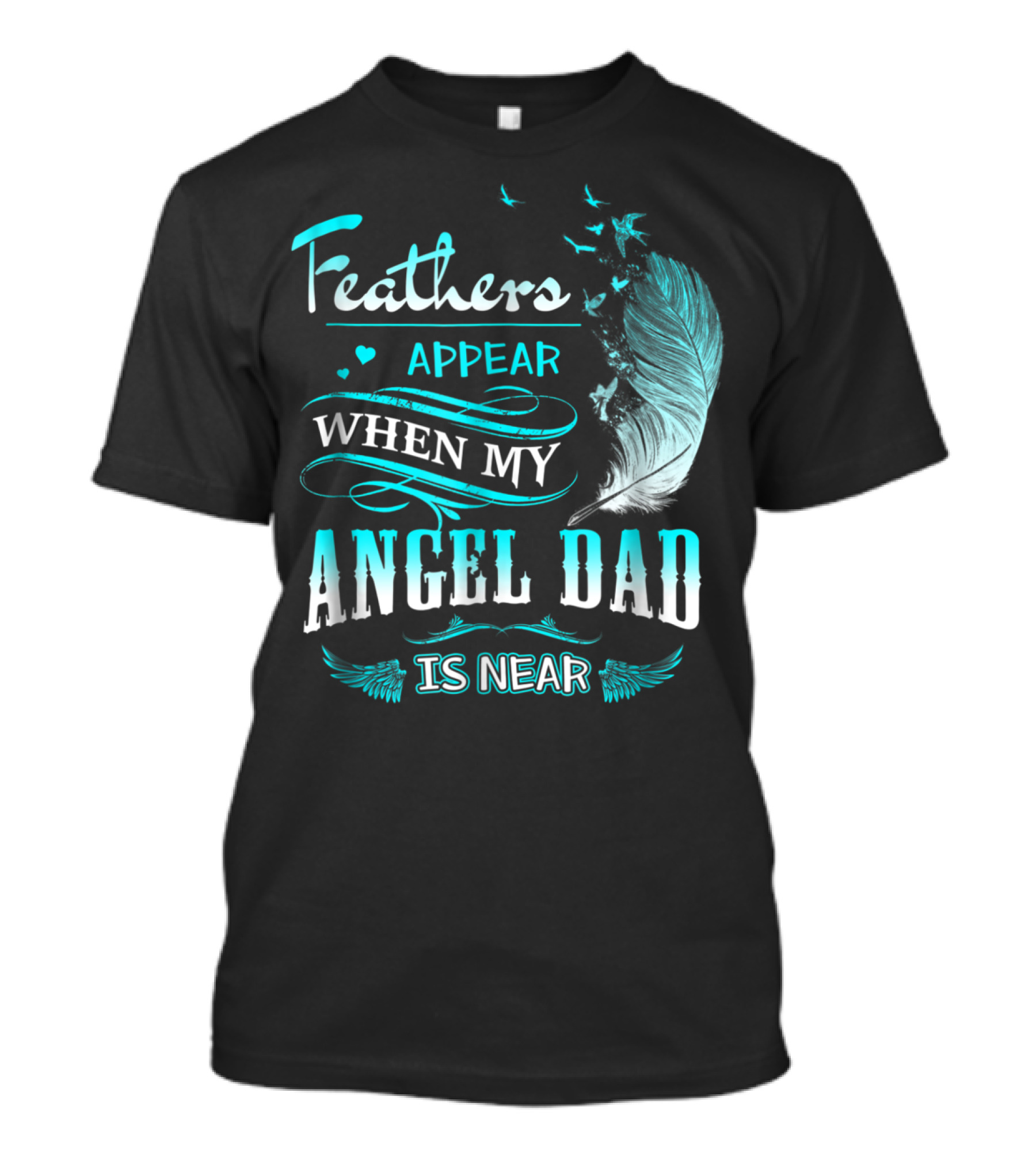 Feathers Appear When My Angel Dad Is Near Feather Wings And Birds Motif T-Shirt