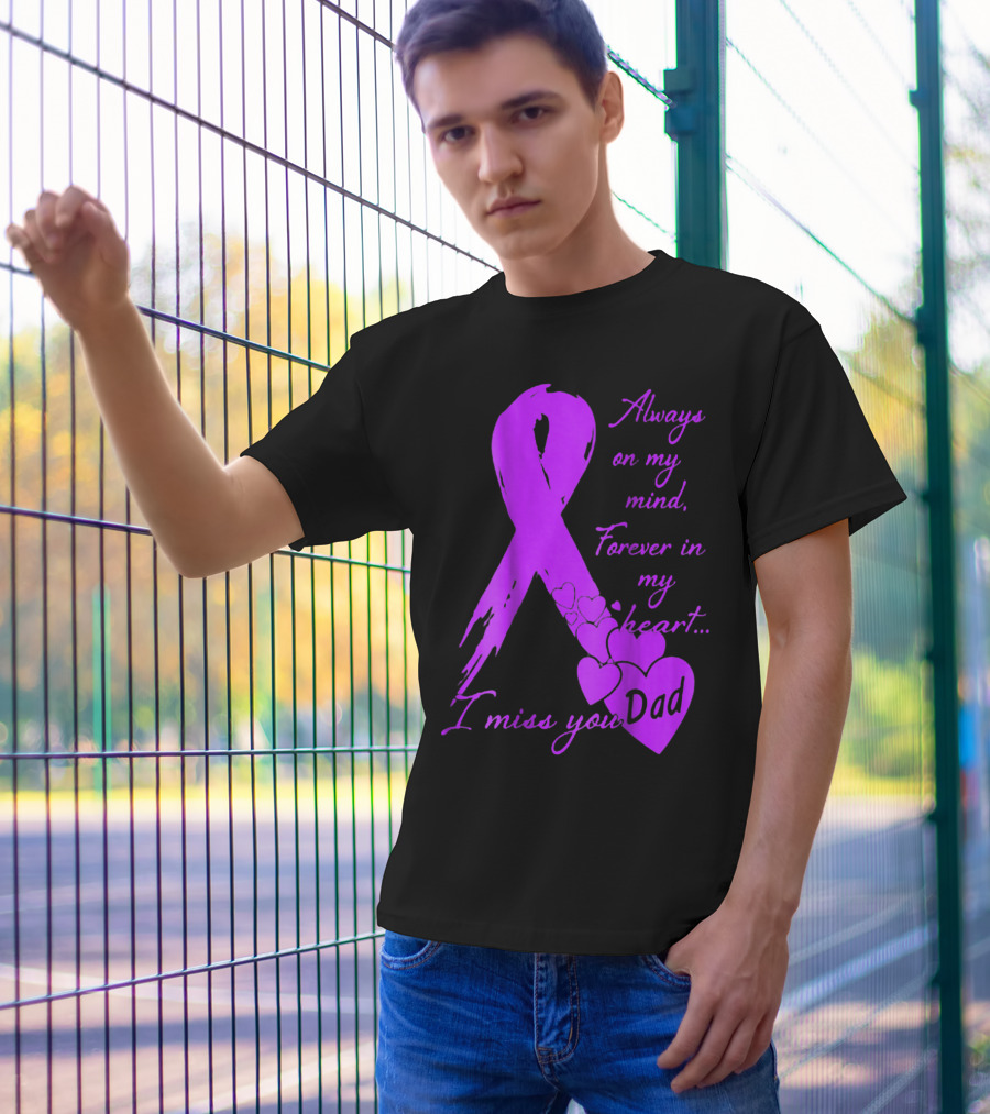 Always On My Mind Forever In My Heart I Miss You Dad T-Shirt
