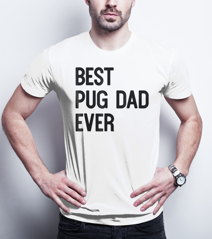 Best Pug Dad Ever Dog Ideas28 T-Shirt