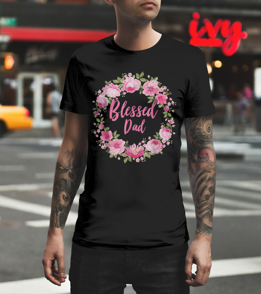 Blessed Dad Floral Wreath Pink Roses T-Shirt