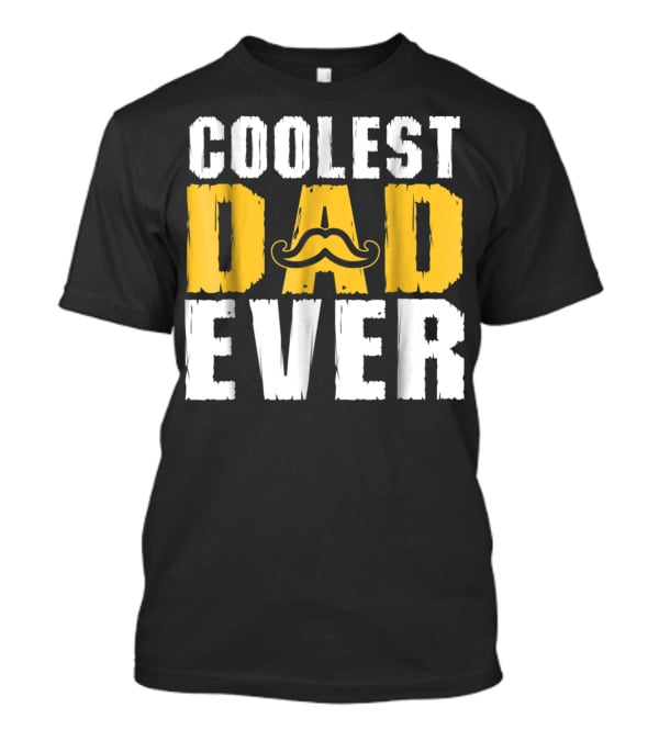 COOLEST DAD EVER Mustache T-Shirt