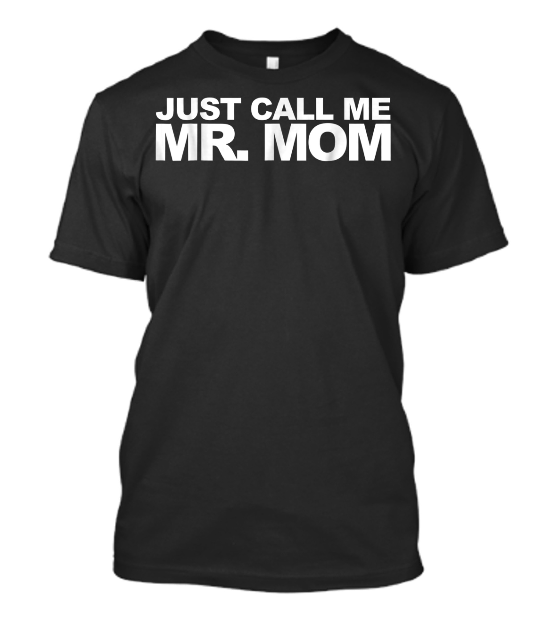 Just Call Me Mr Mom Funny Dad For 66 T-Shirt