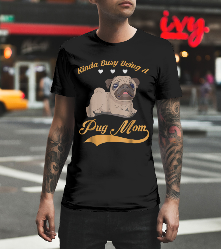 Kinda Busy Being A Pug Mom With Cute Pug Illustration Hearts T-Shirt