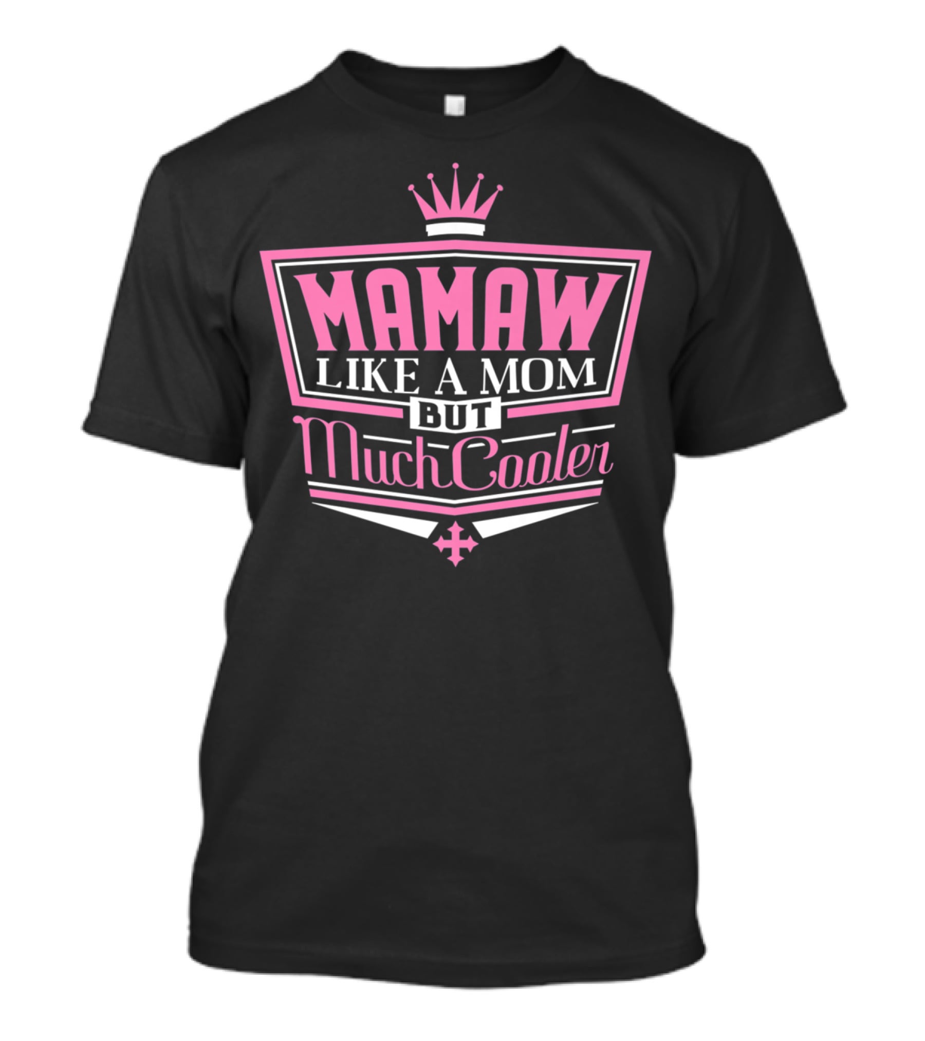 Mamaw Like A Mom But Much Cooler Pink Crown T-Shirt