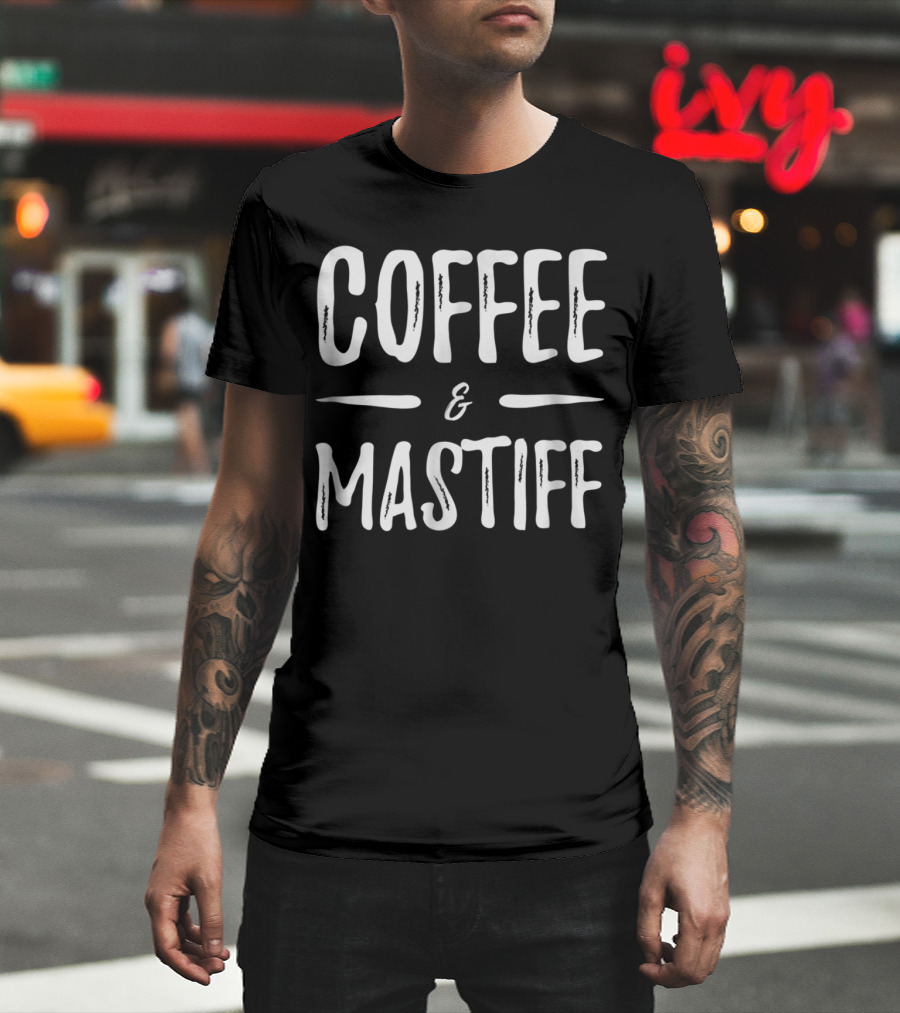 Coffee And Mastiff Funny Dog Mom T-Shirt