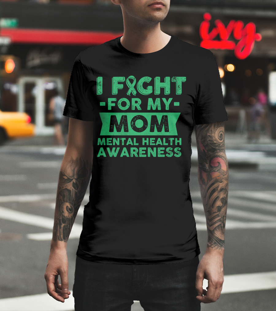 I Fight For My Mom Mental Health Awareness T-Shirt