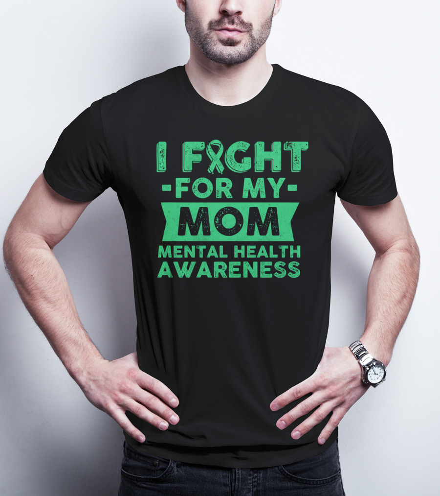 I Fight For My Mom Mental Health Awareness T-Shirt