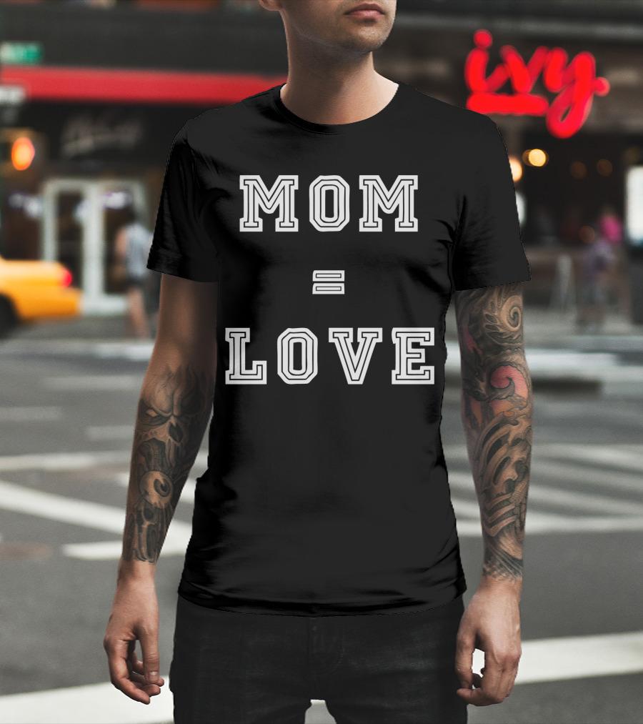 MOM LOVE EQUALS SPECIAL T-Shirt