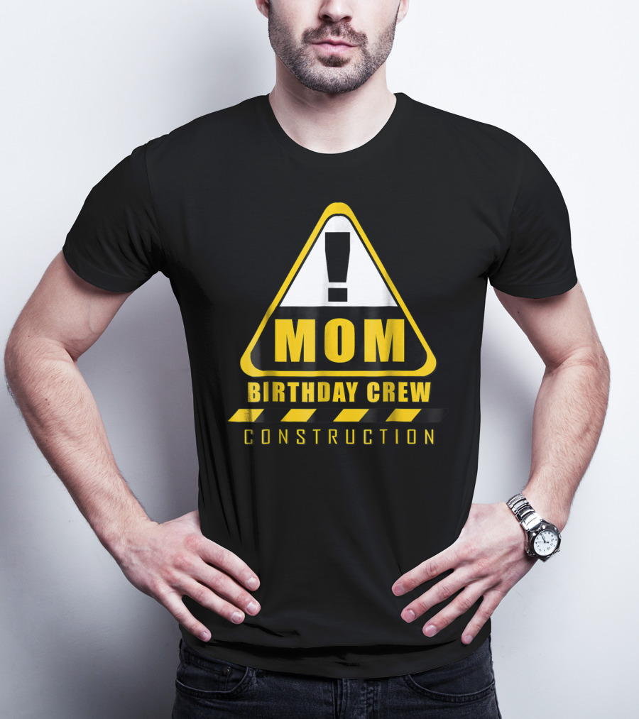 Mom Birthday Crew Construction Warning Sign T-Shirt
