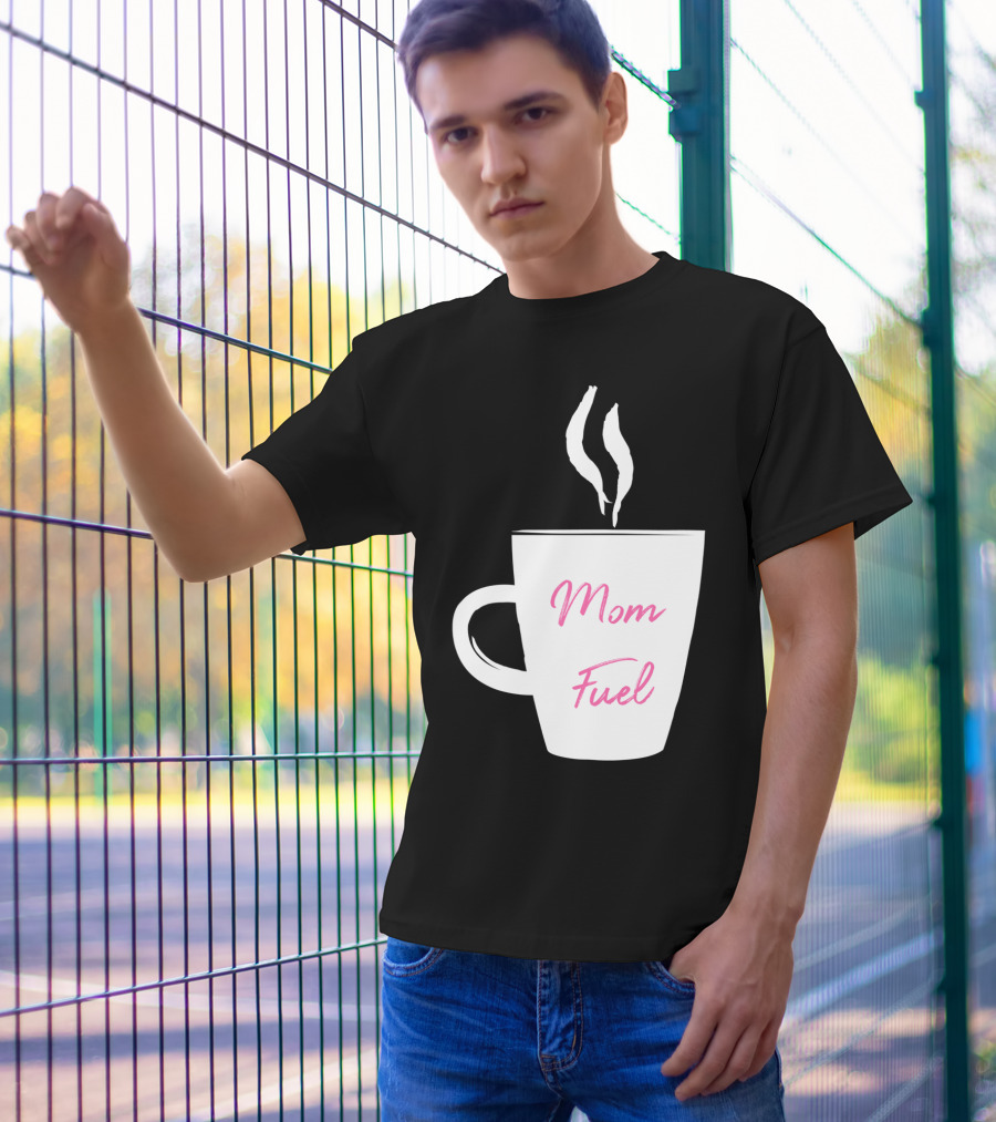 Mom Fuel Coffee Cup Funny T-Shirt