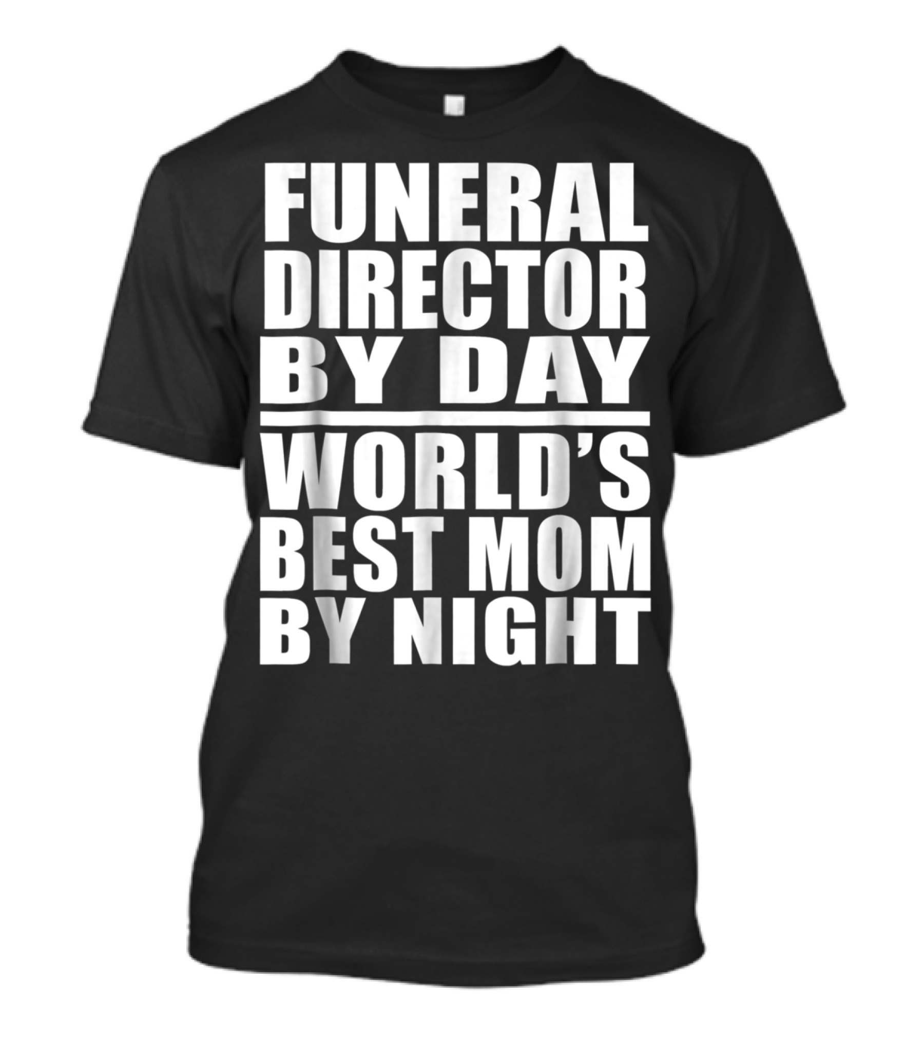 Funeral Director By Day World's Best Mom By Night T-Shirt