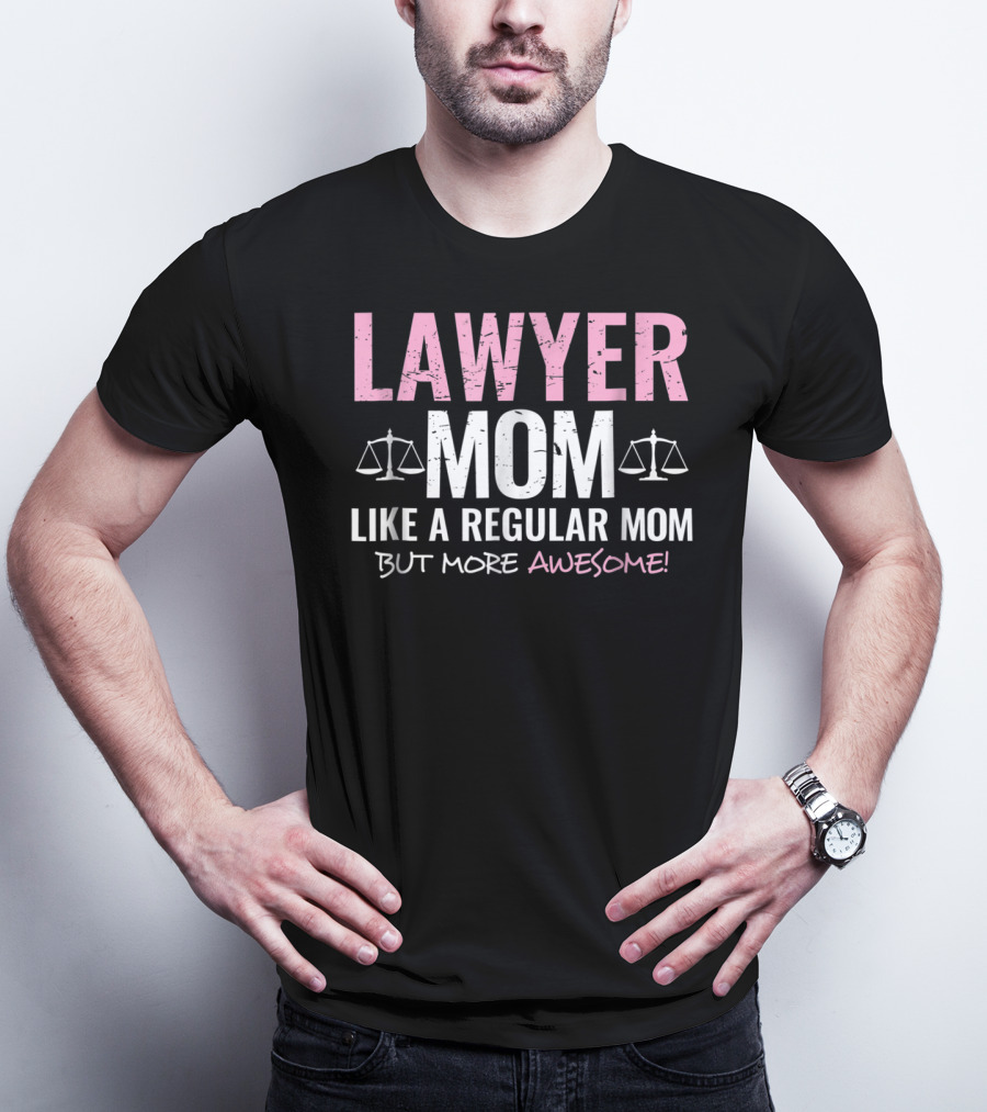 Lawyer Mom Like A Regular Mom But More Awesome Scales Of Justice T-Shirt