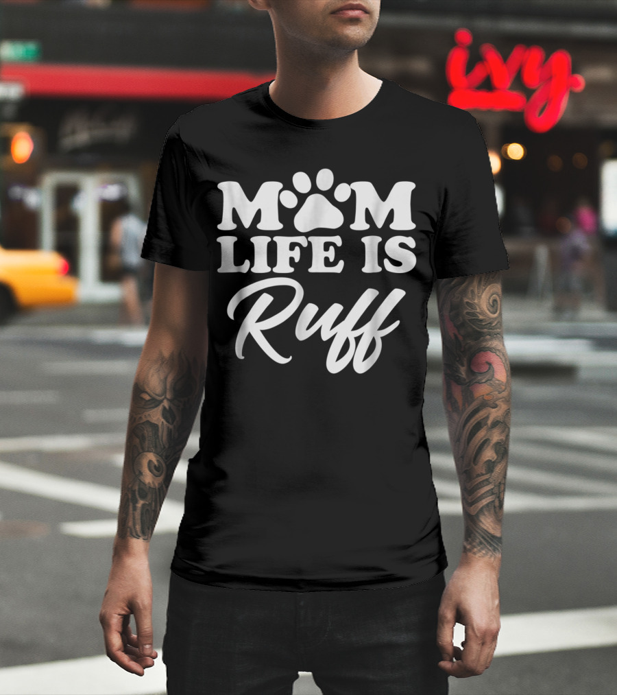 Mom Life Is Ruff Bold Rounded Font Dark87 Paw Prints T-Shirt