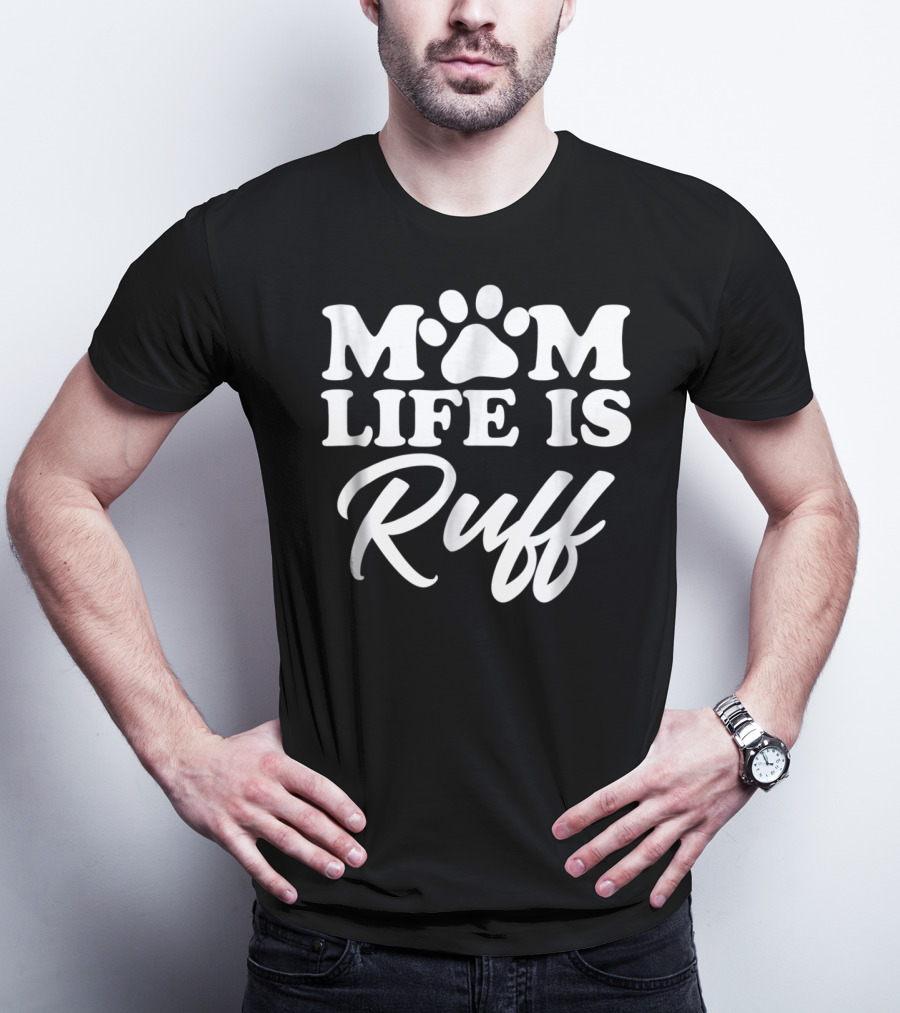 Mom Life Is Ruff Bold Rounded Font Dark87 Paw Prints T-Shirt