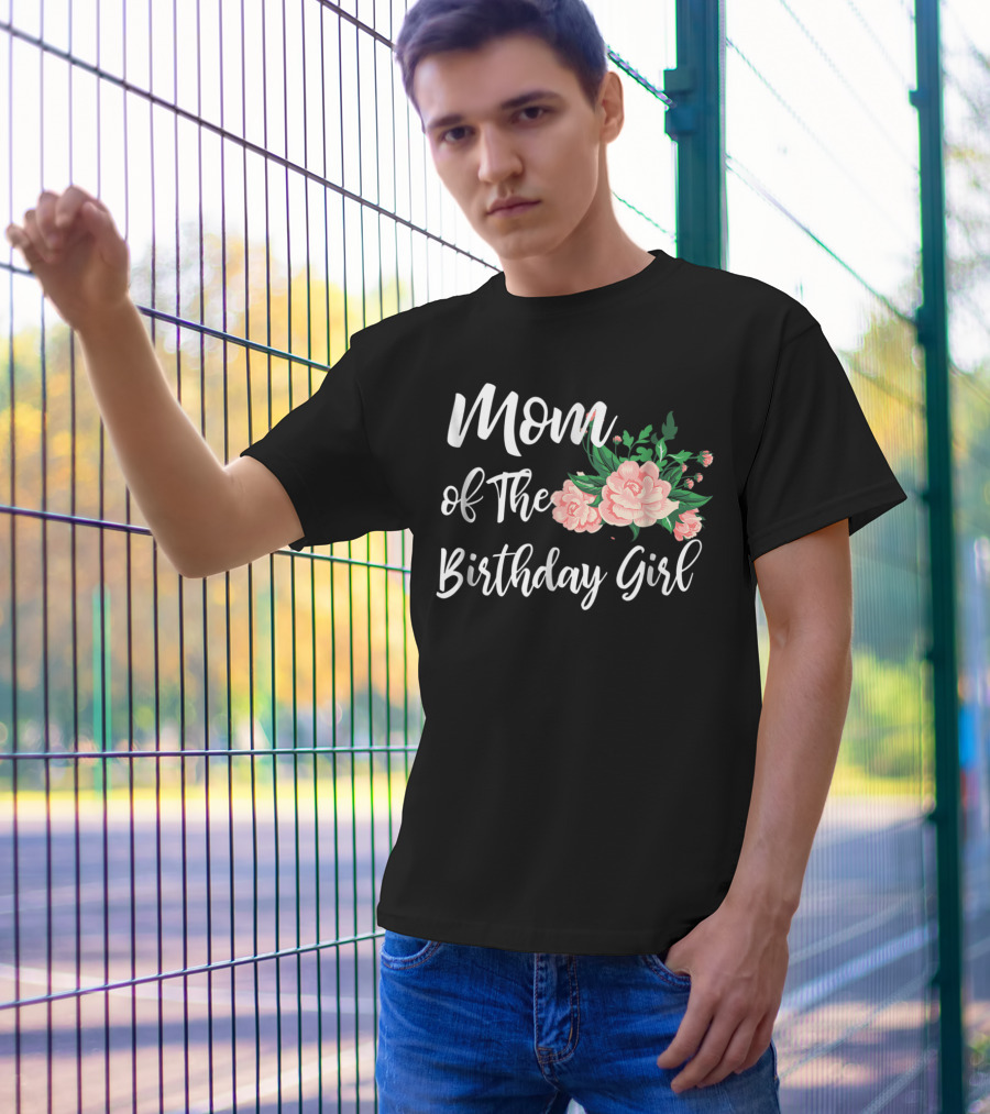 Mom Of The Birthday Girl Floral T-Shirt