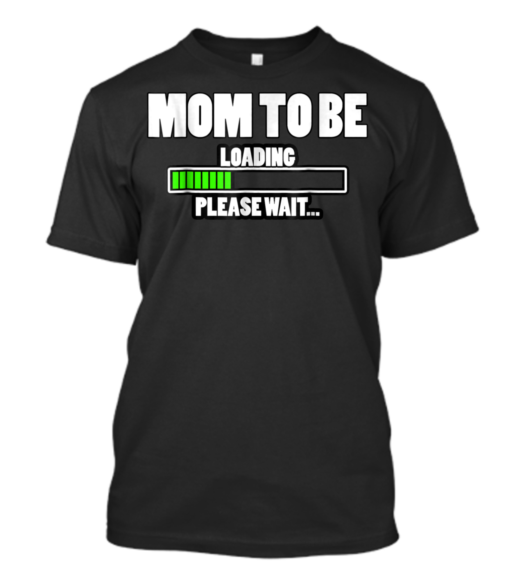 MOM TO BE LOADING PLEASE WAIT T-Shirt