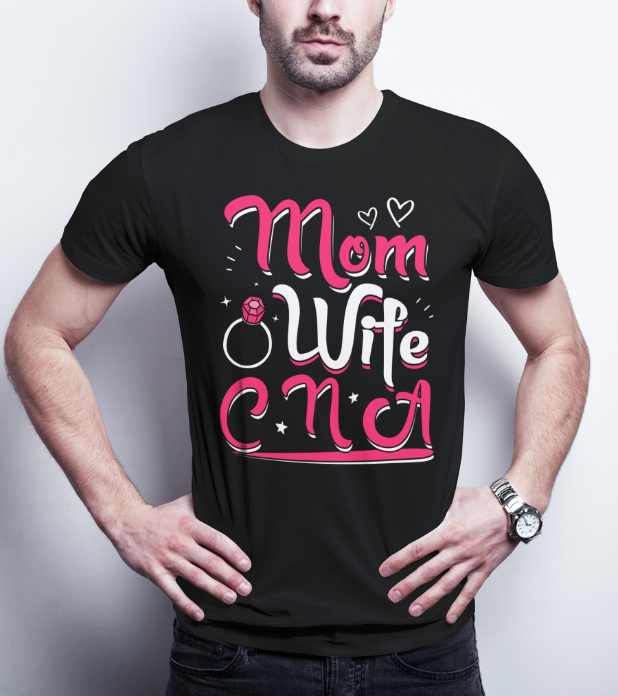 Mom Wife CNA Nurse Pride Nursing Life T-Shirt
