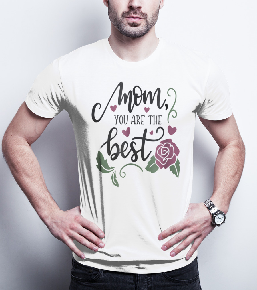Mom You Are The Best With Girly Rose And Hearts Floral T-Shirt
