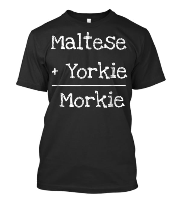 Maltese Plus Yorkie Equals Morkie Math Mom Dog T-Shirt