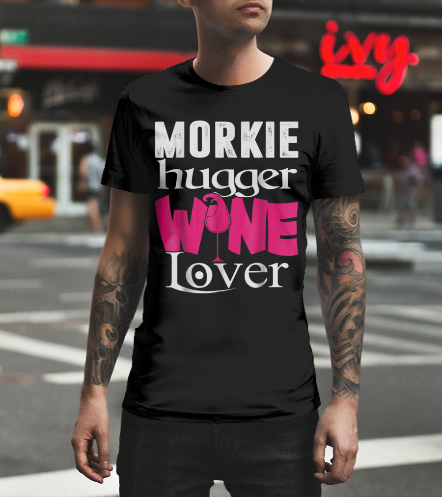 Morkie Hugger Wine Lover T-Shirt