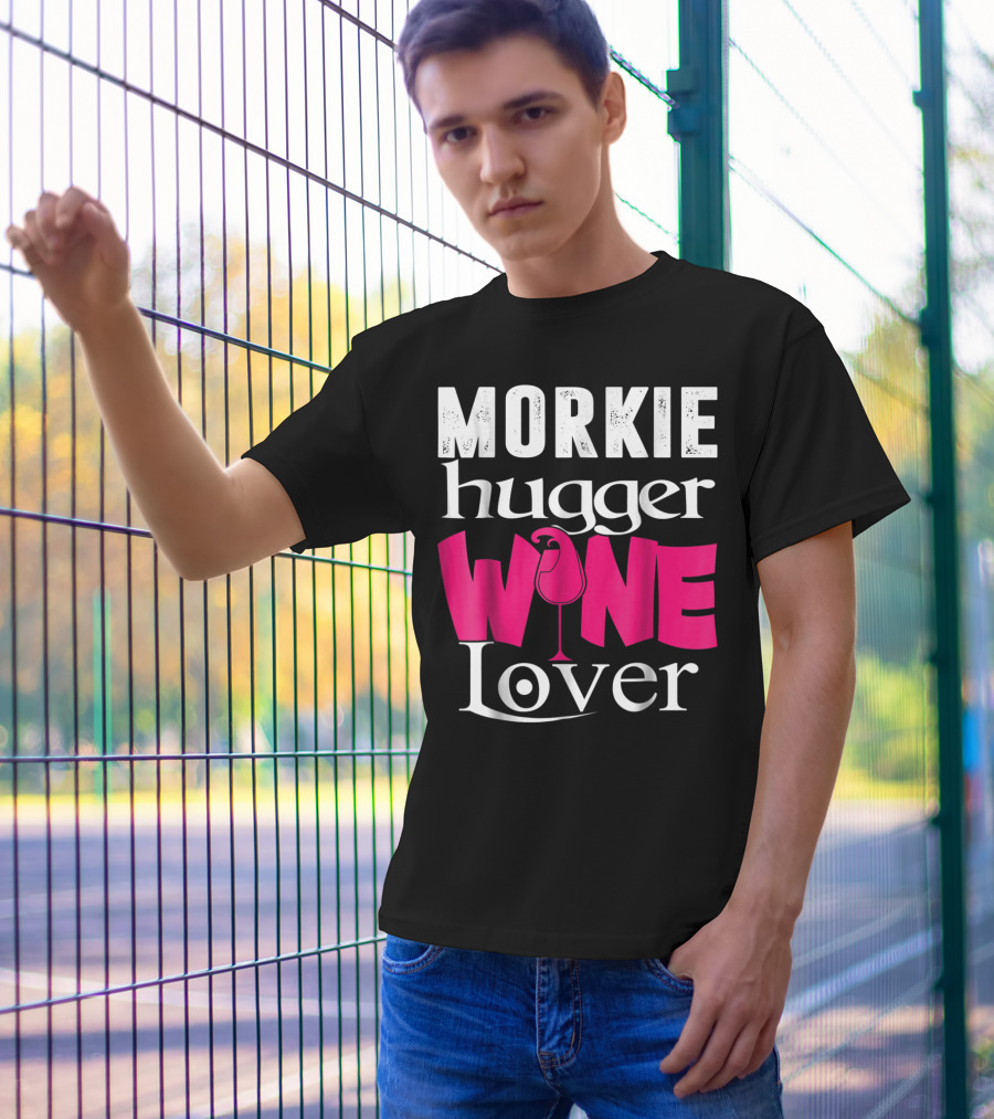 Morkie Hugger Wine Lover T-Shirt