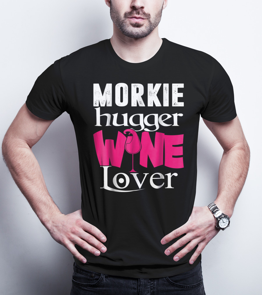 Morkie Hugger Wine Lover T-Shirt