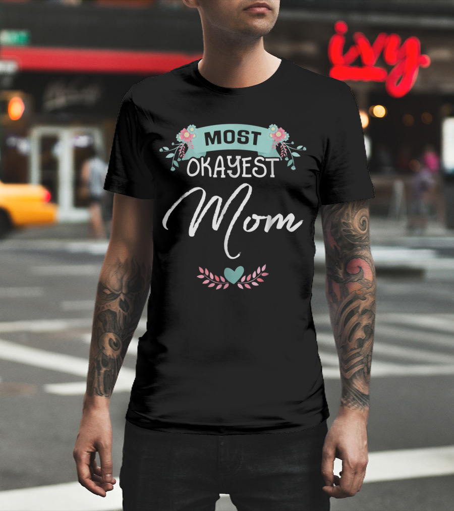 Most Okayest Mom Floral Heart T-Shirt