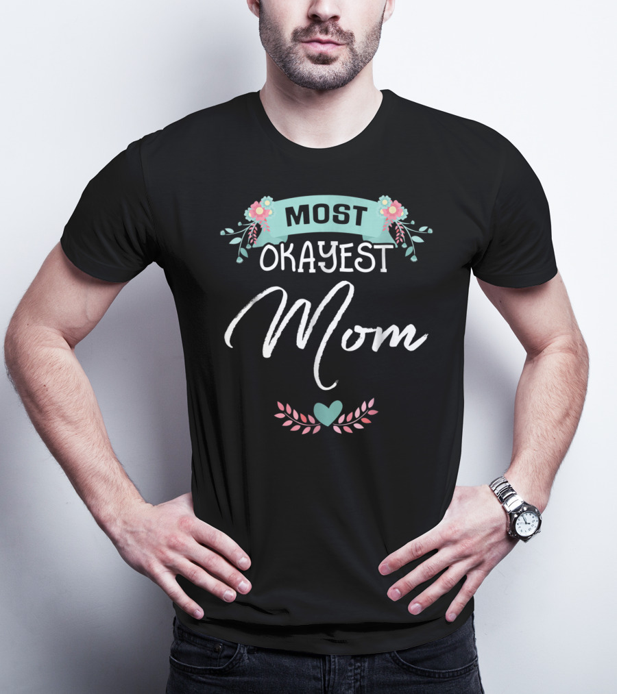 Most Okayest Mom Floral Heart T-Shirt