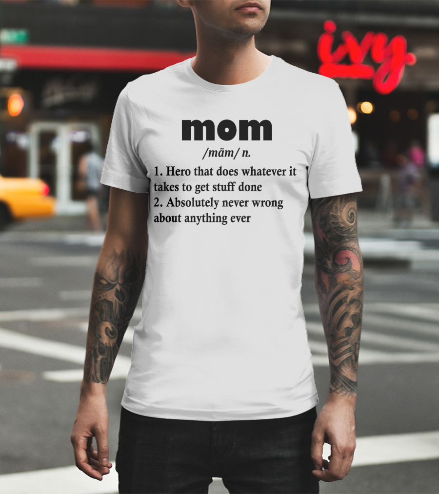 Mothers Day MOM Hero Definition Never Wrong Ever T-Shirt